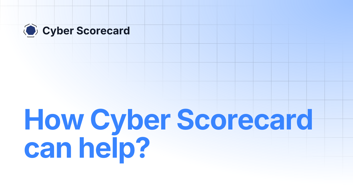 How Cyber Scorecard can help? | Cyber Scorecard